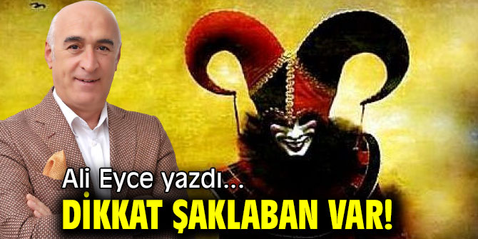 DİKKAT ŞAKLABAN VAR!